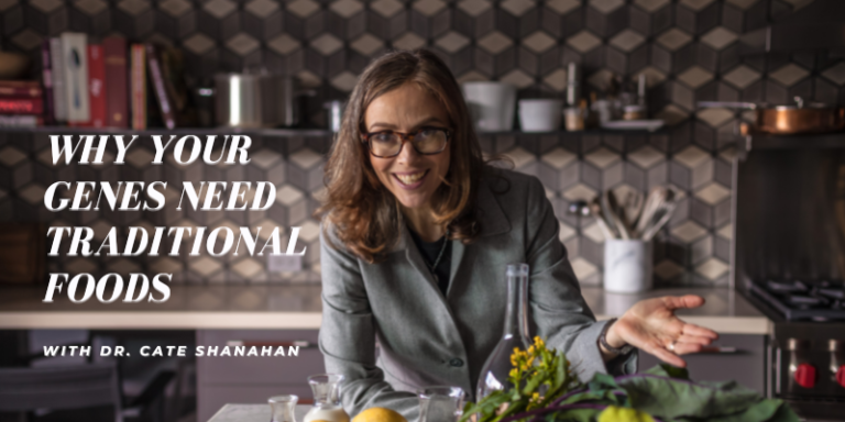 Dr. Cate on: Why Your Genes Need Traditional Foods - Dr. Cate